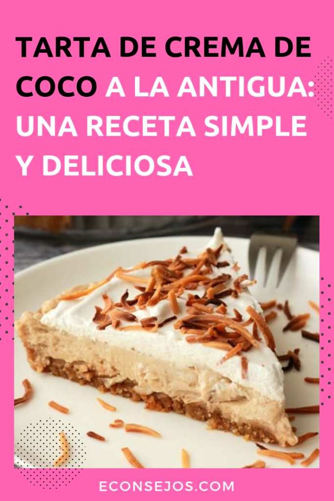 Tarta de crema de coco a la antigua: una receta simple y deliciosa